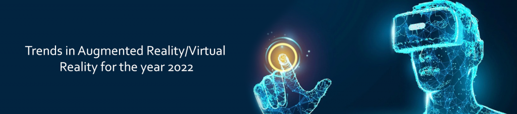 Top 11 Trends in Augmented Reality/Virtual Reality in the Year 2022