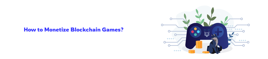 How to Monetize Blockchain Games? Juego Studio