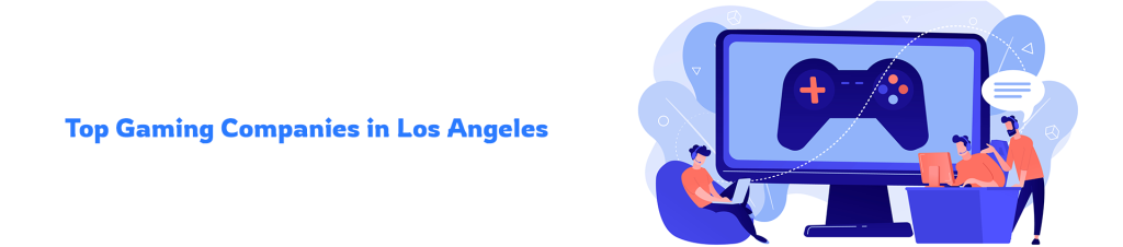 Top 10 Game Development Companies in Los Angeles 2023