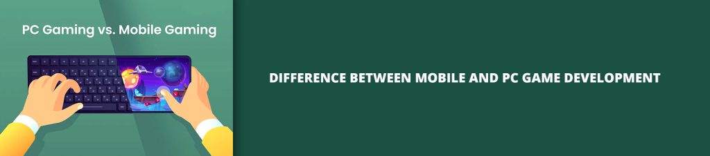 What are Diference Between Mobile and PC Game Development