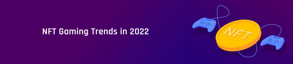 NFT Game Development Trends in 2022 | Juego Studio