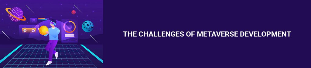 Major Challenges of Metaverse Development: An Expert Guide