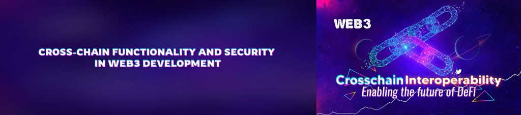 Web3 Development : All About Cross-Chain Functionality and Security