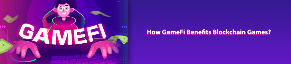 GameFi and How Does it Benefits Blockchain Games | Juego Studio