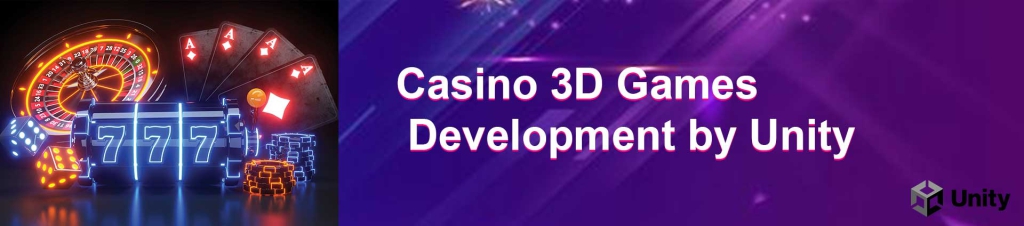 How 3D Games by Unity Helps for Casino Game Development?