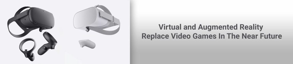 Virtual Reality and Augmented Reality - Will They Replace Video Games?