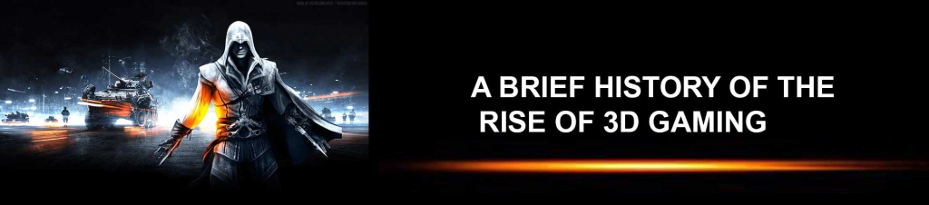 Rise of 3D Gaming: The Major Reasons for Its Popularity