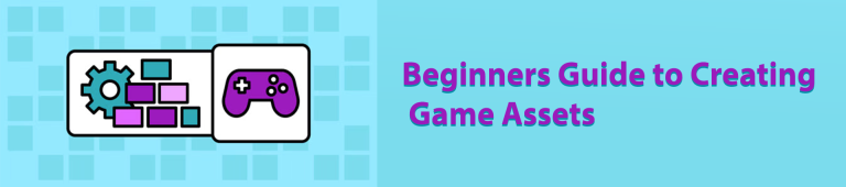 A Detailed Guide On Game Asset Creation & Its Workflow