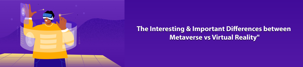 Metaverse vs Virtual Reality: Know the Major Differences