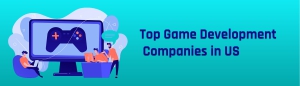 Top 10 Game Development Companies in US 2023