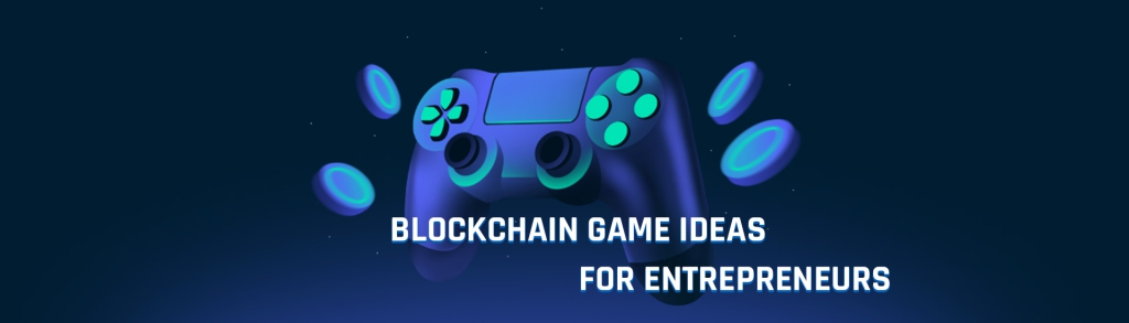 Top 12 Blockchain Game Ideas for Entrepreneurs - Juego Studio