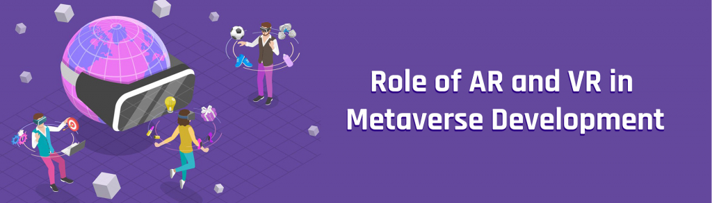 The Role of AR and VR in Metaverse Development